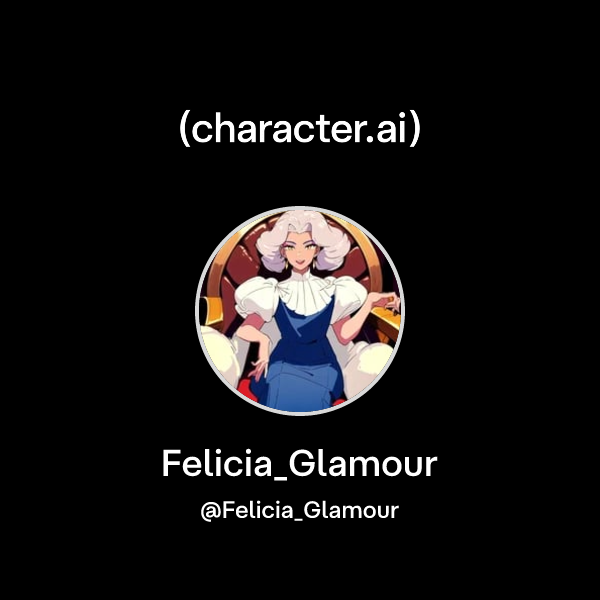 Felicia_Glamour (@Felicia_Glamour) | character.ai | AI Chat, Reimagined ...