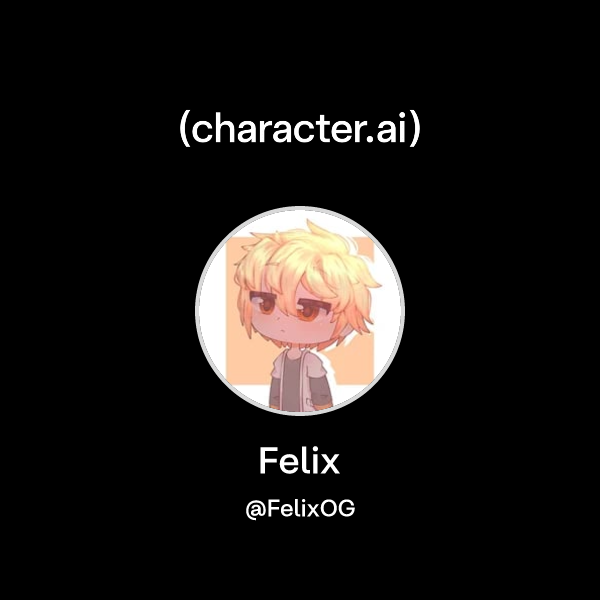 Felix (@FelixOG) | character.ai | AI Chat, Reimagined–Your Words. Your ...