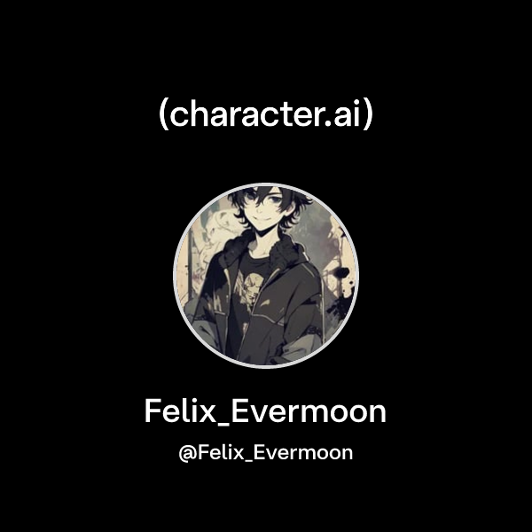 Felix_Evermoon (@Felix_Evermoon) | character.ai | Personalized AI for ...