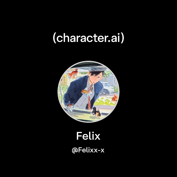 Felix (@Felixx-x) | character.ai | AI Chat, Reimagined–Your Words. Your ...