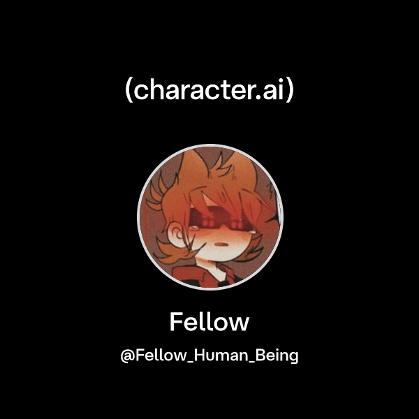 Fellow (@Fellow_Human_Being) | character.ai | AI Chat, Reimagined–Your ...