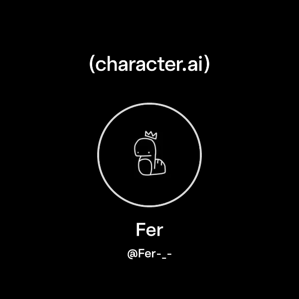 Fer (@Fer-_-) | character.ai | Personalized AI for every moment of your day