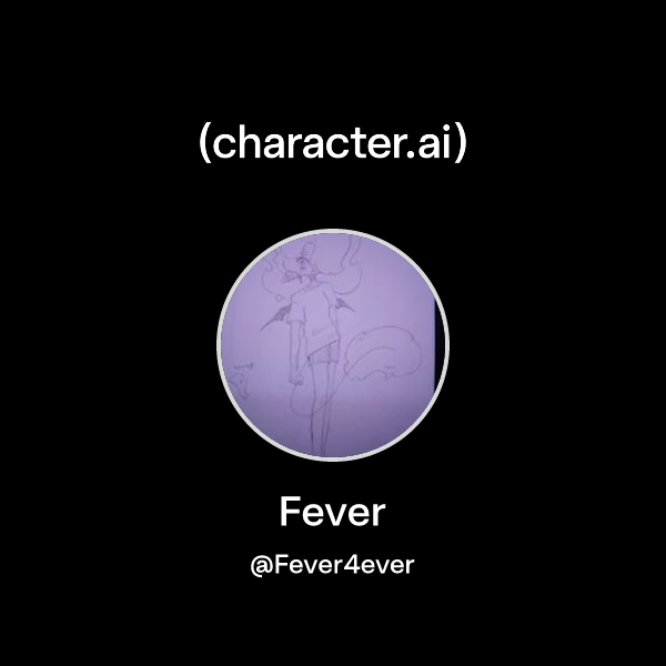 Fever (@Fever4ever) | character.ai | Personalized AI for every moment ...