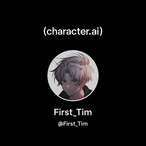 First_Tim (@First_Tim) | character.ai | Personalized AI for every ...