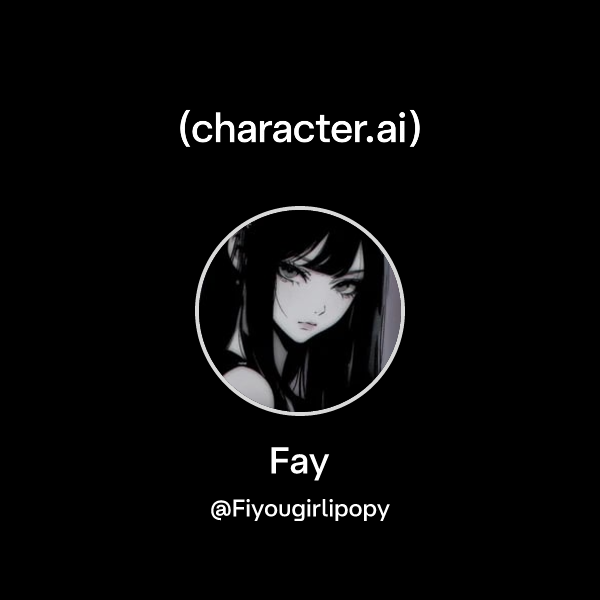 Fay (@Fiyougirlipopy) | character.ai | AI Chat, Reimagined–Your Words ...