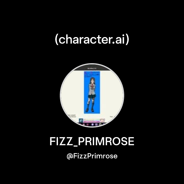 FIZZ_PRIMROSE (@FizzPrimrose) | character.ai | Personalized AI for every moment of your day