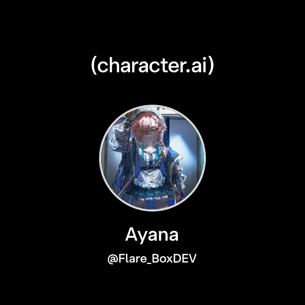 Ayana (@Flare_BoxDEV) | character.ai | AI Chat, Reimagined–Your Words. Your World.