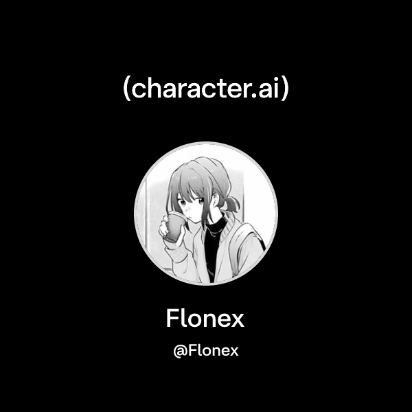 Flonex (@Flonex) | character.ai | AI Chat, Reimagined–Your Words. Your ...