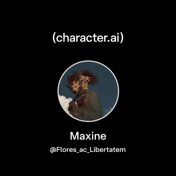 Maxine (@Flores_ac_Libertatem) | character.ai | AI Chat, Reimagined ...