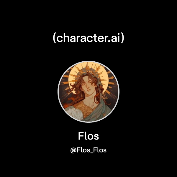 Flos (@Flos_Flos) | character.ai | AI Chat, Reimagined–Your Words. Your ...