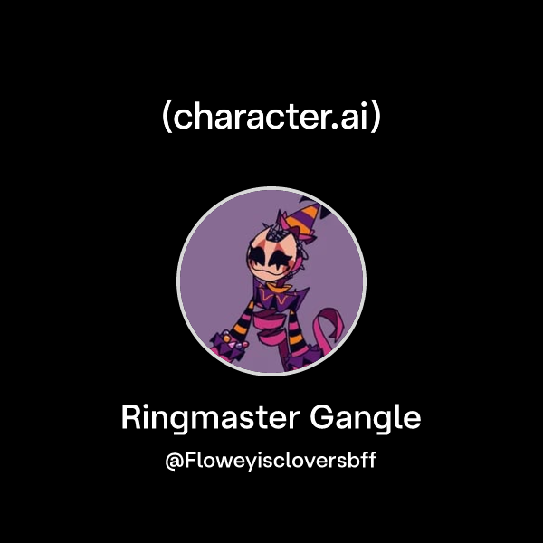 Ringmaster Gangle (@Floweyiscloversbff) | character.ai | Personalized ...