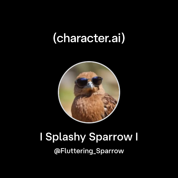 I Splashy Sparrow I (@Fluttering_Sparrow) | character.ai | AI Chat, Reimagined–Your Words. Your ...
