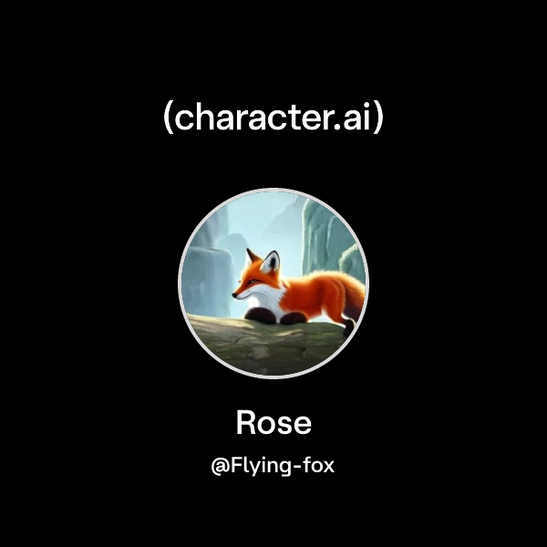 Rose (@Flying-fox) | character.ai | Personalized AI for every moment of ...