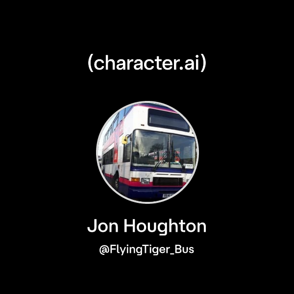 Jon Houghton (@FlyingTiger_Bus) | character.ai | Personalized AI for ...