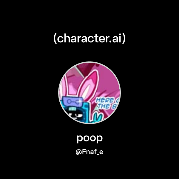 poop (@Fnaf_e) | character.ai | Personalized AI for every moment of ...