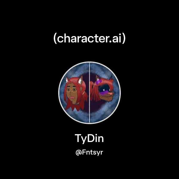 TyDin (@Fntsyr) | character.ai | AI Chat, Reimagined–Your Words. Your ...