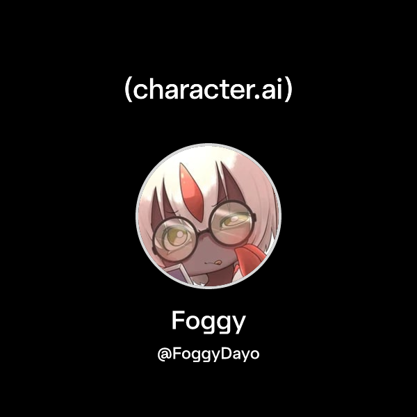 Foggy (@FoggyDayo) | character.ai | Personalized AI for every moment of ...
