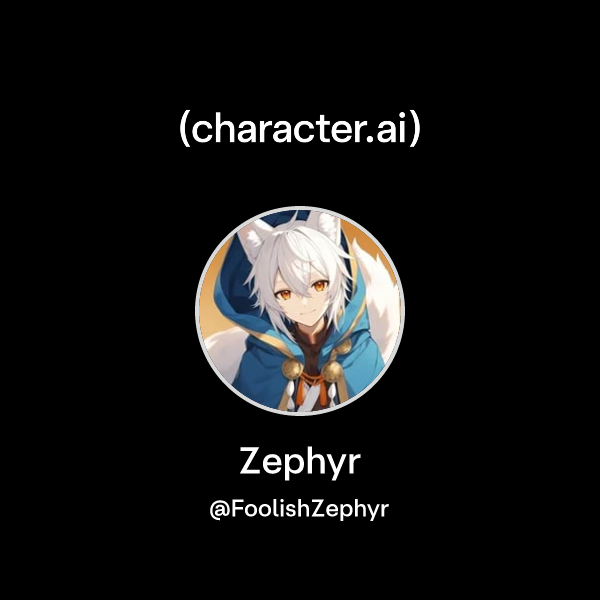 Zephyr (@FoolishZephyr) | character.ai | AI Chat, Reimagined–Your Words. Your World.