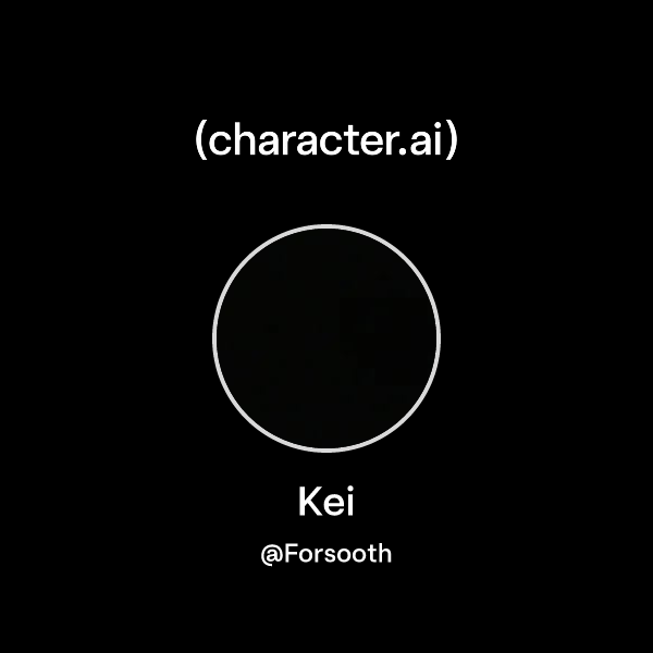 Kei (@Forsooth) | character.ai | Personalized AI for every moment of ...