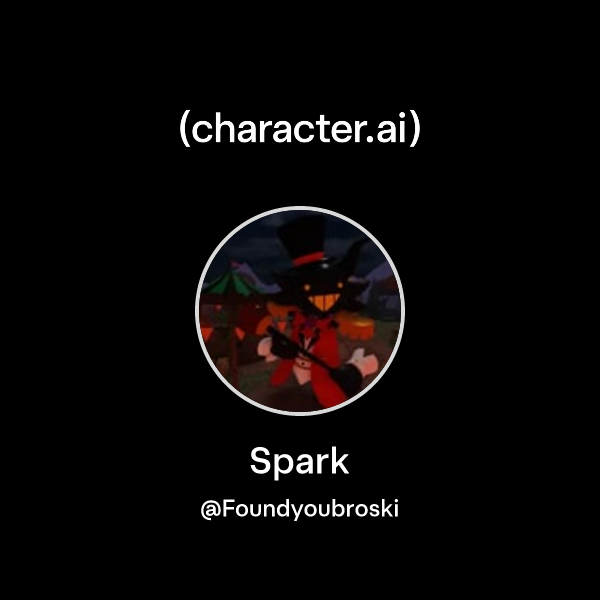 Spark (@Foundyoubroski) | character.ai | AI Chat, Reimagined–Your Words. Your World.