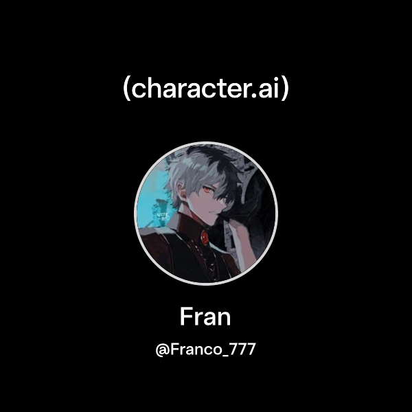 Fran (@Franco_777) | character.ai | AI Chat, Reimagined–Your Words ...