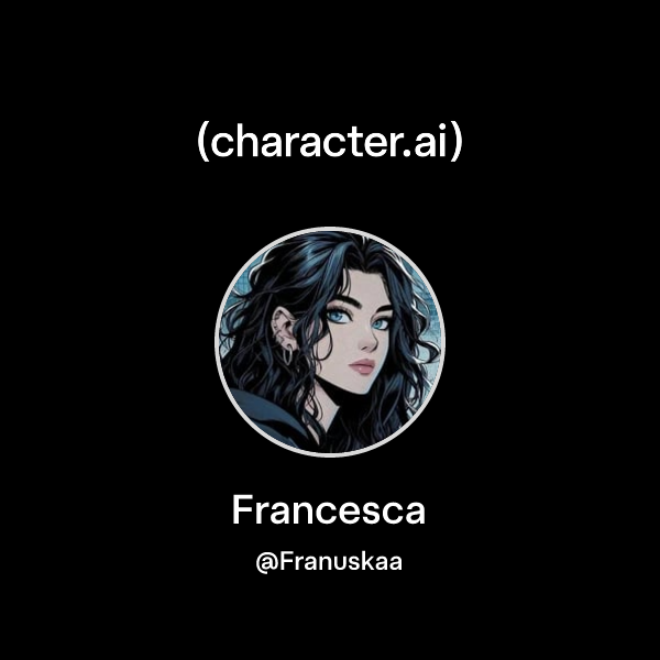 Francesca (@Franuskaa) | character.ai | Personalized AI for every ...