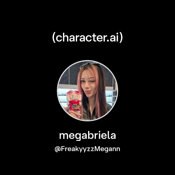 megabriela (@FreakyyzzMegann) | character.ai | AI Chat, Reimagined–Your ...