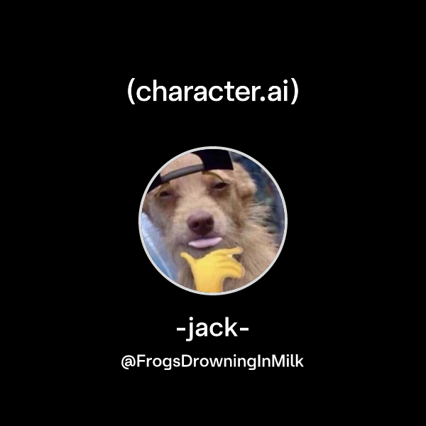 -jack- (@FrogsDrowningInMilk) | character.ai | Personalized AI for ...