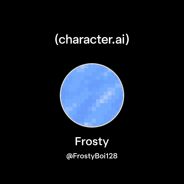 Frosty (@FrostyBoi128) | character.ai | AI Chat, Reimagined–Your Words. Your World.