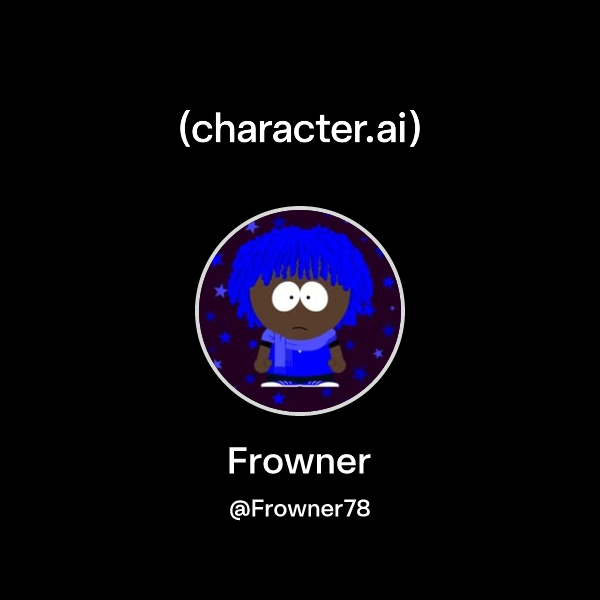 Frowner (@Frowner78) | character.ai | Personalized AI for every moment ...