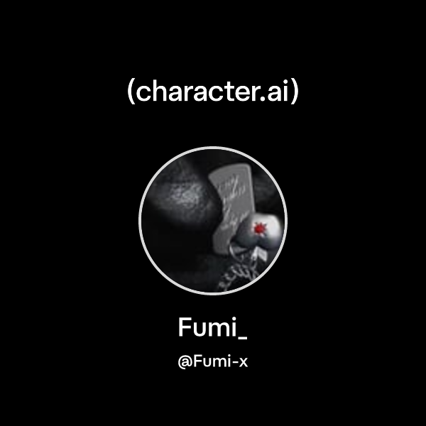 Fumi_ (@Fumi-x) | character.ai | AI Chat, Reimagined–Your Words. Your World.