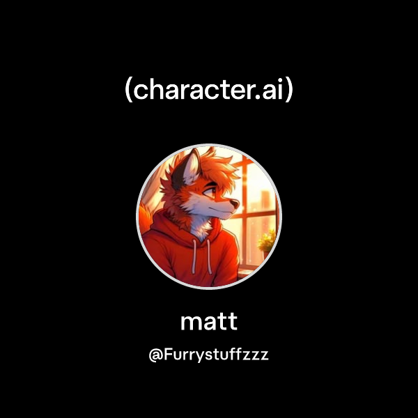 matt (@Furrystuffzzz) | character.ai | AI Chat, Reimagined–Your Words ...