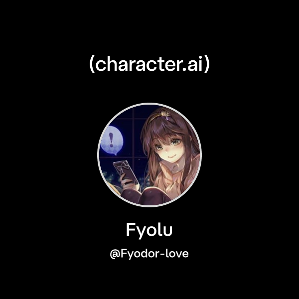 Fyolu (@Fyodor-love) | character.ai | AI Chat, Reimagined–Your Words ...