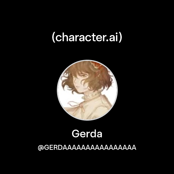 Gerda (@GERDAAAAAAAAAAAAAAAA) | character.ai | AI Chat, Reimagined–Your ...