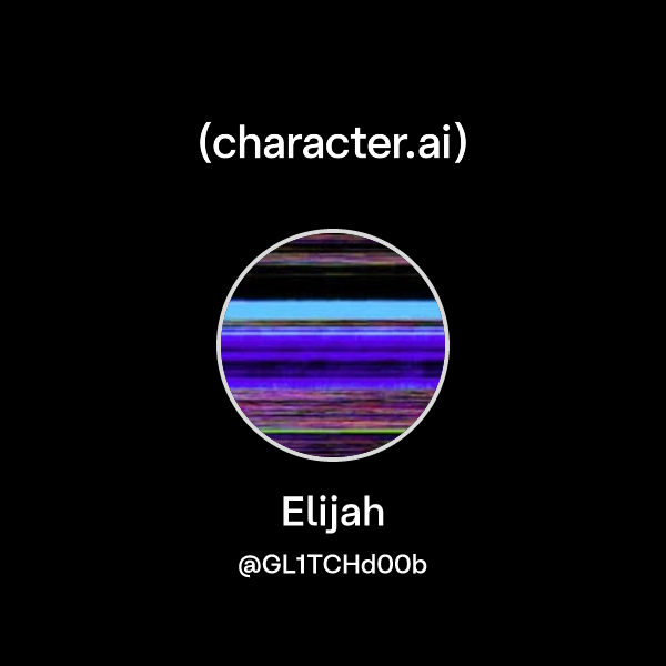 Elijah (@GL1TCHd00b) | character.ai | Personalized AI for every moment of your day