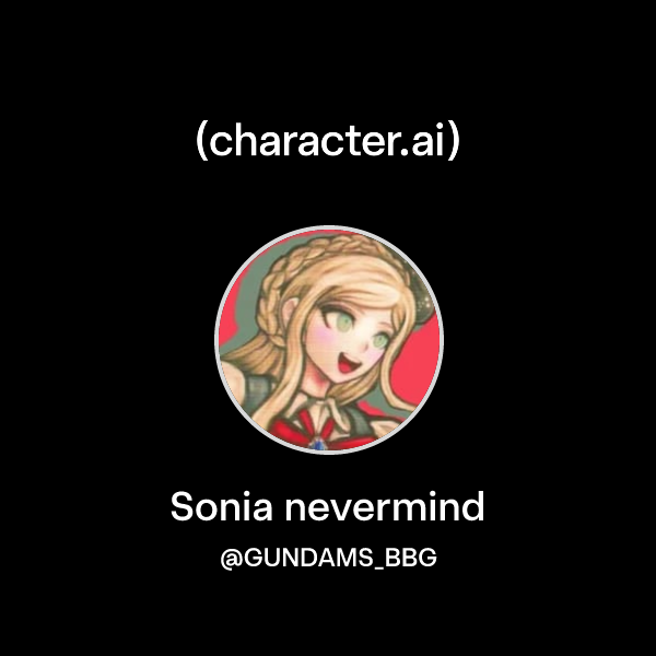 Sonia nevermind (@GUNDAMS_BBG) | character.ai | Personalized AI for ...