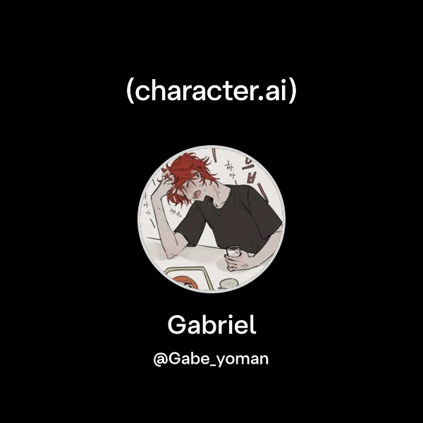 Gabriel (@Gabe_yoman) | character.ai | AI Chat, Reimagined–Your Words. Your World.