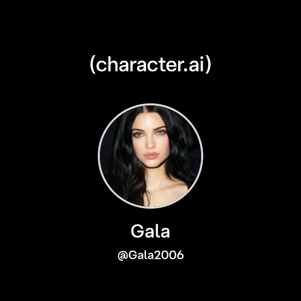 Gala (@Gala2006) | character.ai | AI Chat, Reimagined–Your Words. Your World.