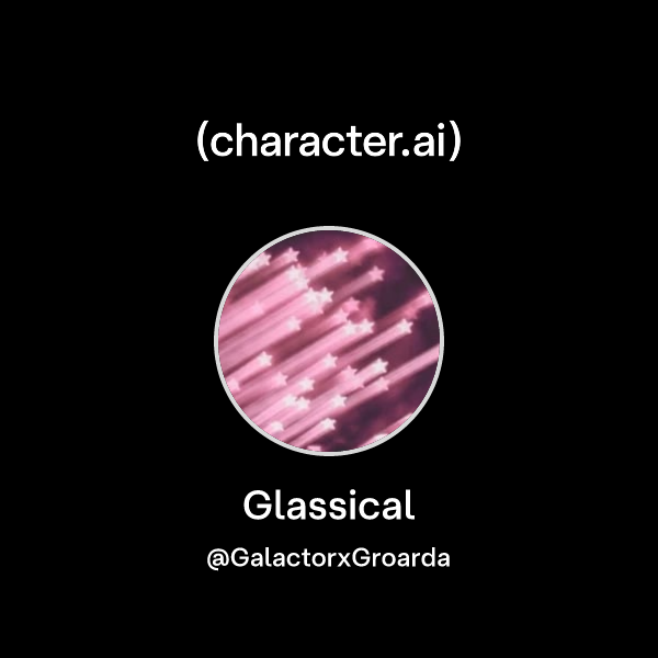 Glassical (@GalactorxGroarda) | character.ai | Personalized AI for ...