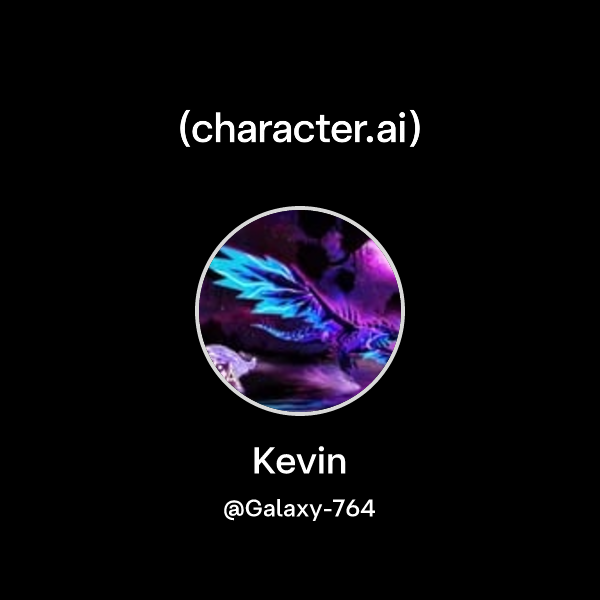 Kevin (@Galaxy-764) | character.ai | Personalized AI for every moment ...