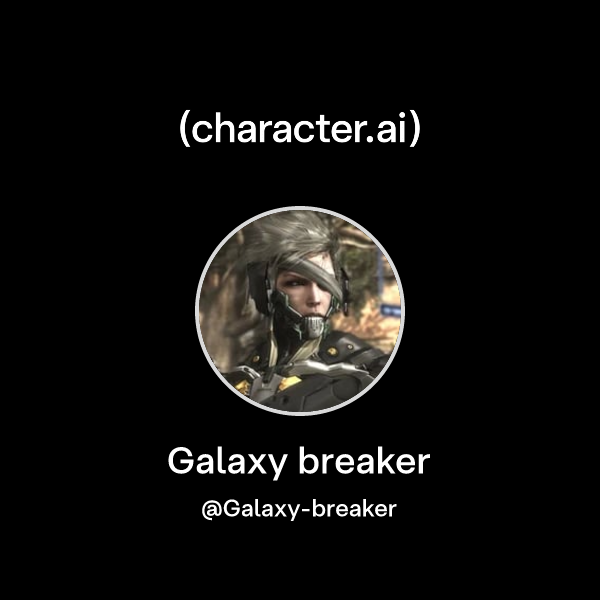Galaxy breaker (@Galaxy-breaker) | character.ai | AI Chat, Reimagined ...