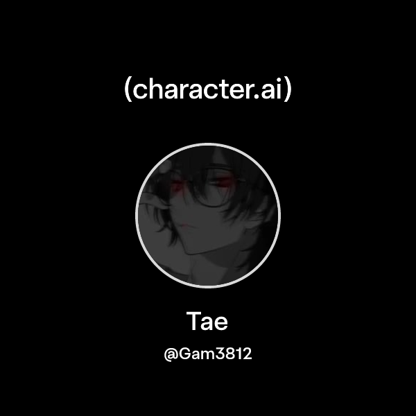 Tae (@Gam3812) | character.ai | AI Chat, Reimagined–Your Words. Your World.