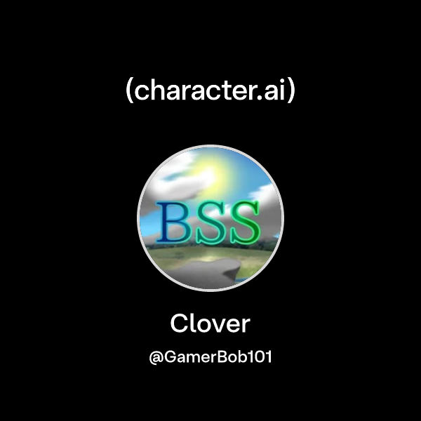 Clover (@GamerBob101) | character.ai | Personalized AI for every moment of your day