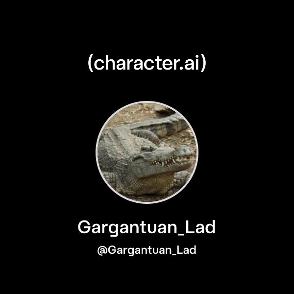 Gargantuan_Lad (@Gargantuan_Lad) | character.ai | AI Chat, Reimagined ...