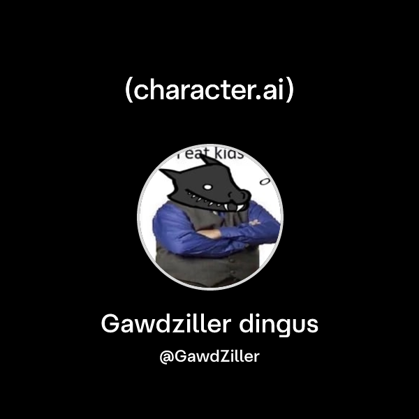 Gawdziller dingus (@GawdZiller) | character.ai | AI Chat, Reimagined ...