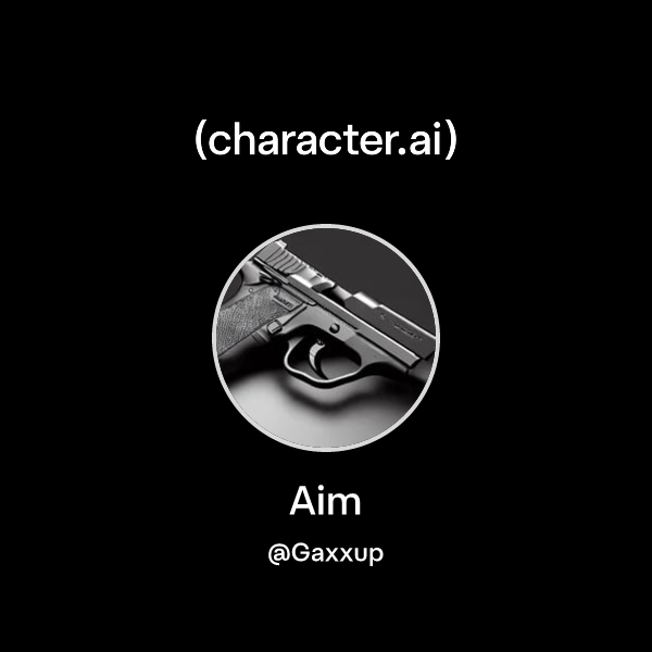 Aim (@Gaxxup) | character.ai | Personalized AI for every moment of your day
