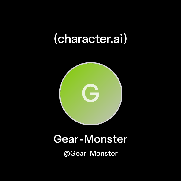 Gear-Monster (@Gear-Monster) | character.ai | AI Chat, Reimagined–Your Words. Your World.