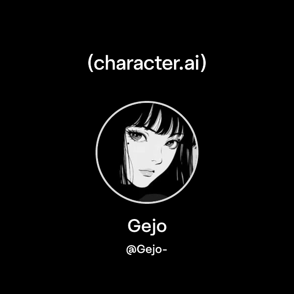 Gejo (@Gejo-) | character.ai | Personalized AI for every moment of your day