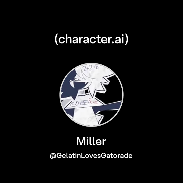 Miller (@GelatinLovesGatorade) | character.ai | AI Chat, Reimagined ...