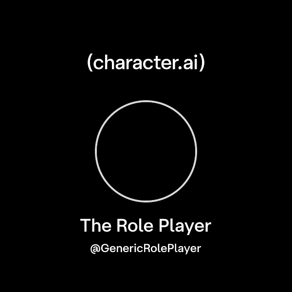 The Role Player (@GenericRolePlayer) | character.ai | AI Chat ...